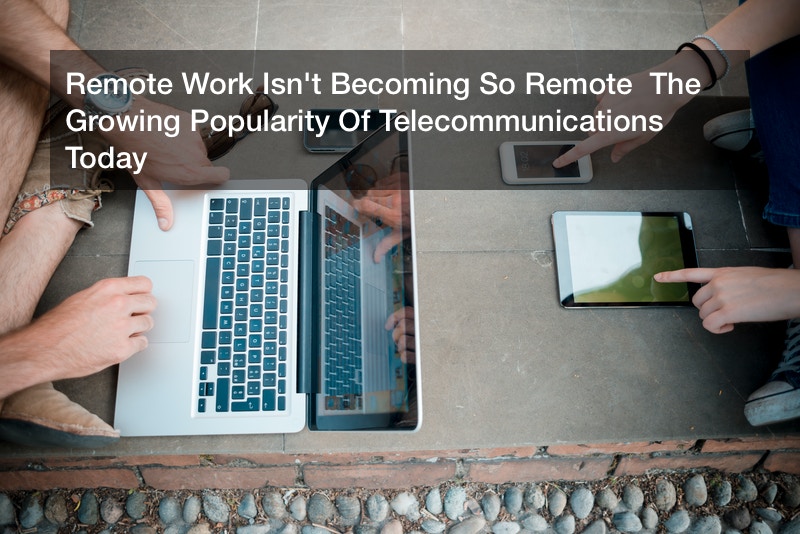 Remote Work Isn't Becoming So Remote The Growing Popularity Of ...
