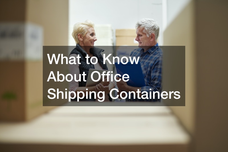 What to Know About Office Shipping Containers - Small Business Tips