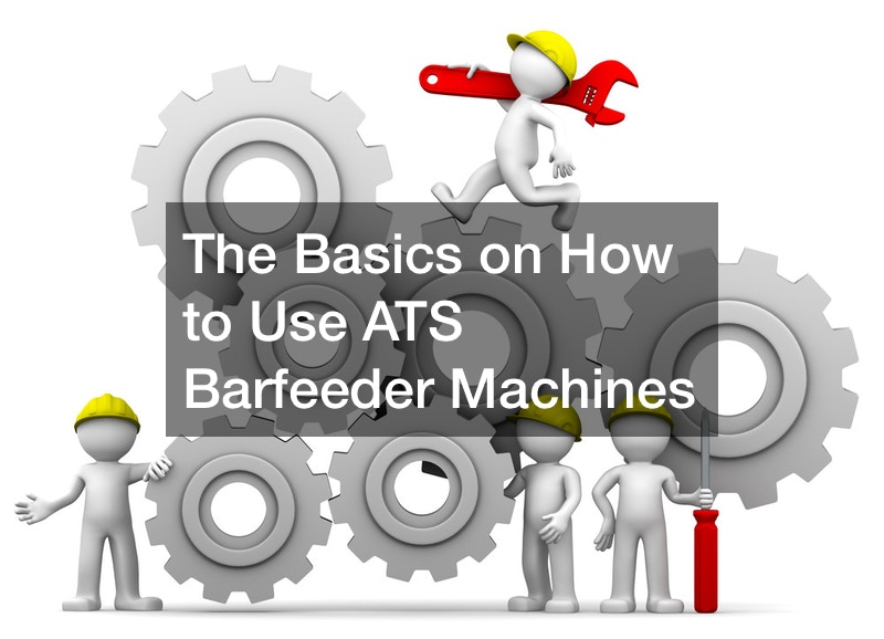 The Basics on How to Use ATS Barfeeder Machines - Small Business Tips