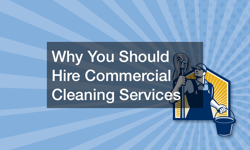 Why You Should Hire Commercial Cleaning Services - Small Business Tips Why You Should Hire Commercial Cleaning Services - Small Business Tips