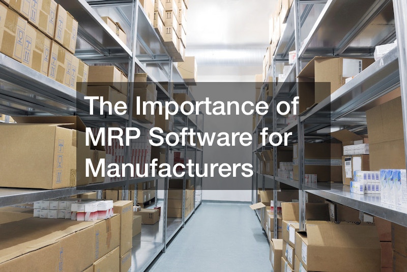 The Importance of MRP Software for Manufacturers - Small Business Tips