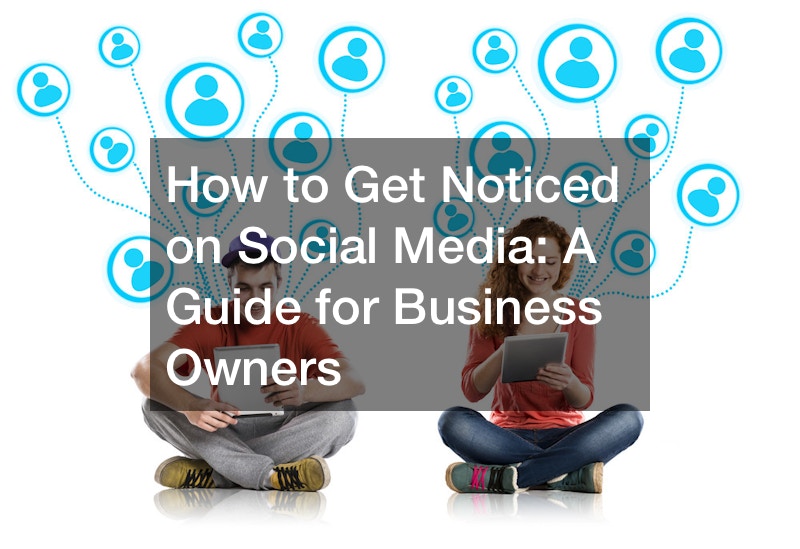 How to Get Noticed on Social Media A Guide for Business Owners - Small ...