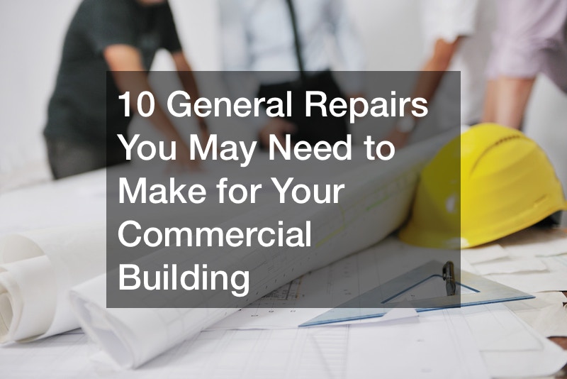 10 General Repairs You May Need to Make for Your Commercial Building