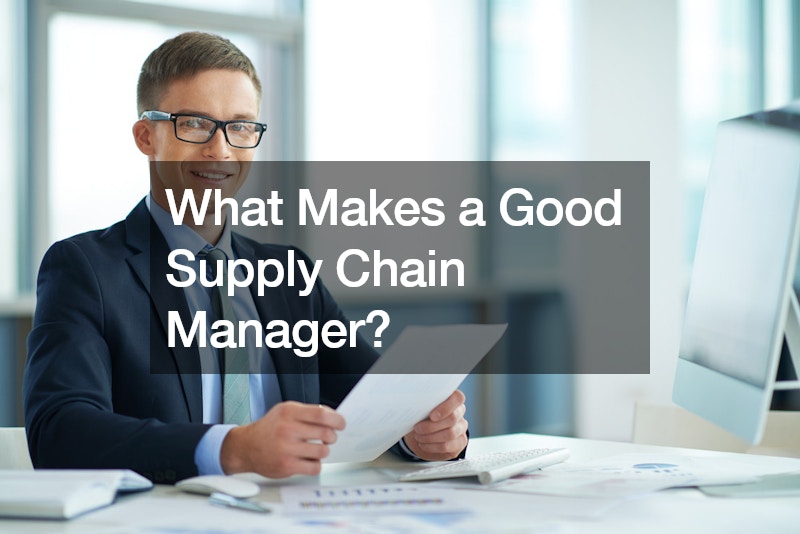 What Makes a Good Supply Chain Manager? - Small Business Tips